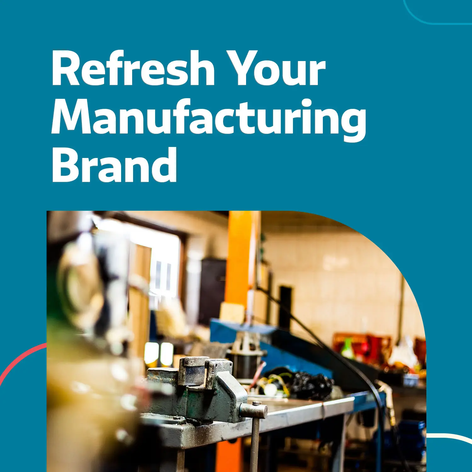How to Refresh Your Manufacturing Brand: Six Strategies