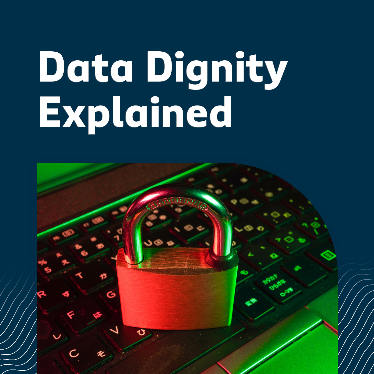 Data Dignity – What it is and How You Can Achieve It
