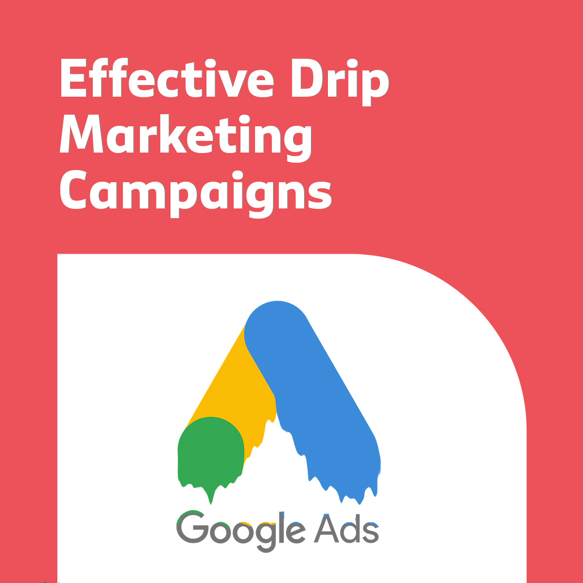 Building an Effective Drip Marketing Campaign with Google Ads » Axies ...