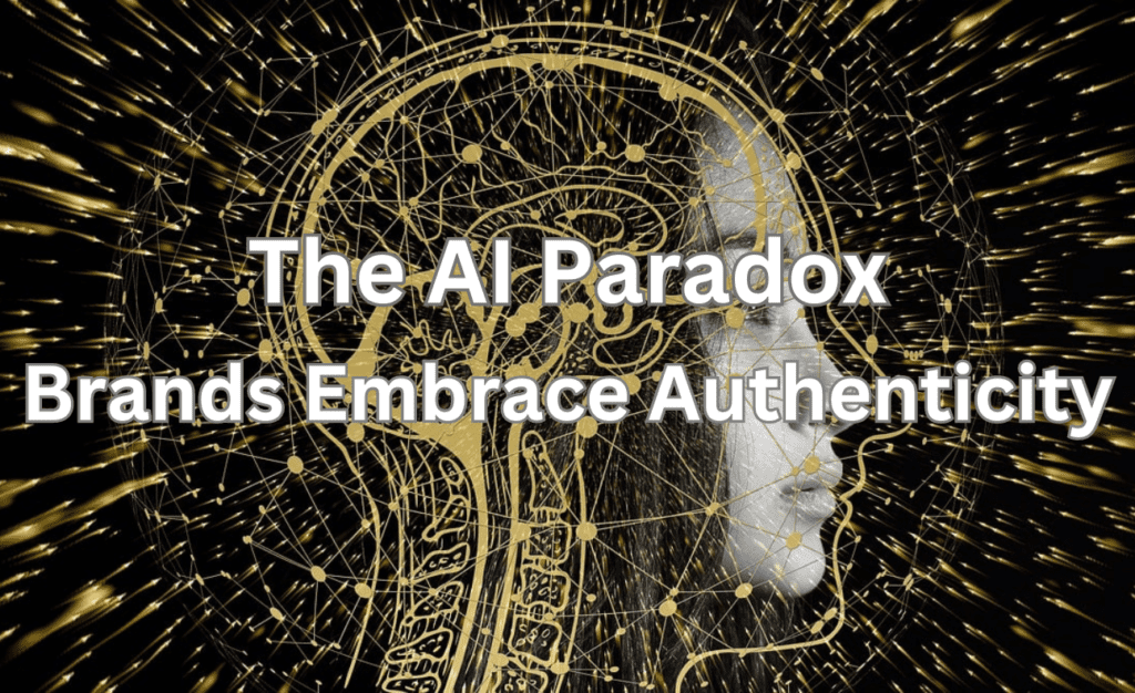 The AI Paradox: Brands Embrace Authenticity Over Generative AI » Axies ...