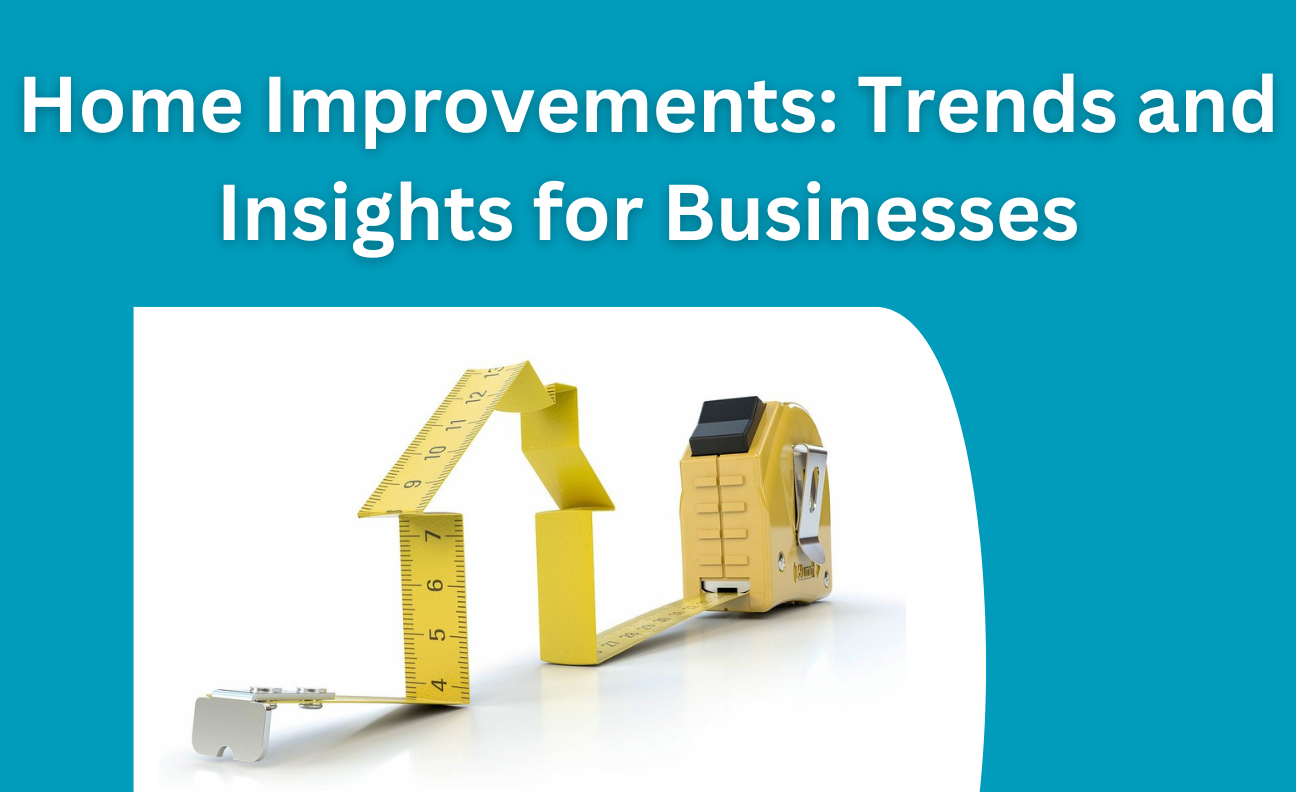 Home Improvements: Trends and Insights for Businesses » Axies Digital