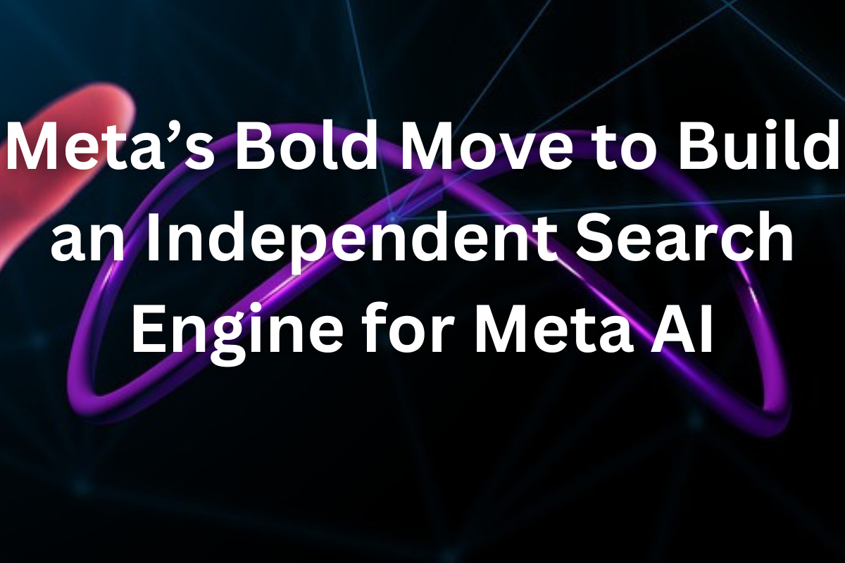 Meta’s Bold Move to Build an Independent Search Engine for Meta AI ...