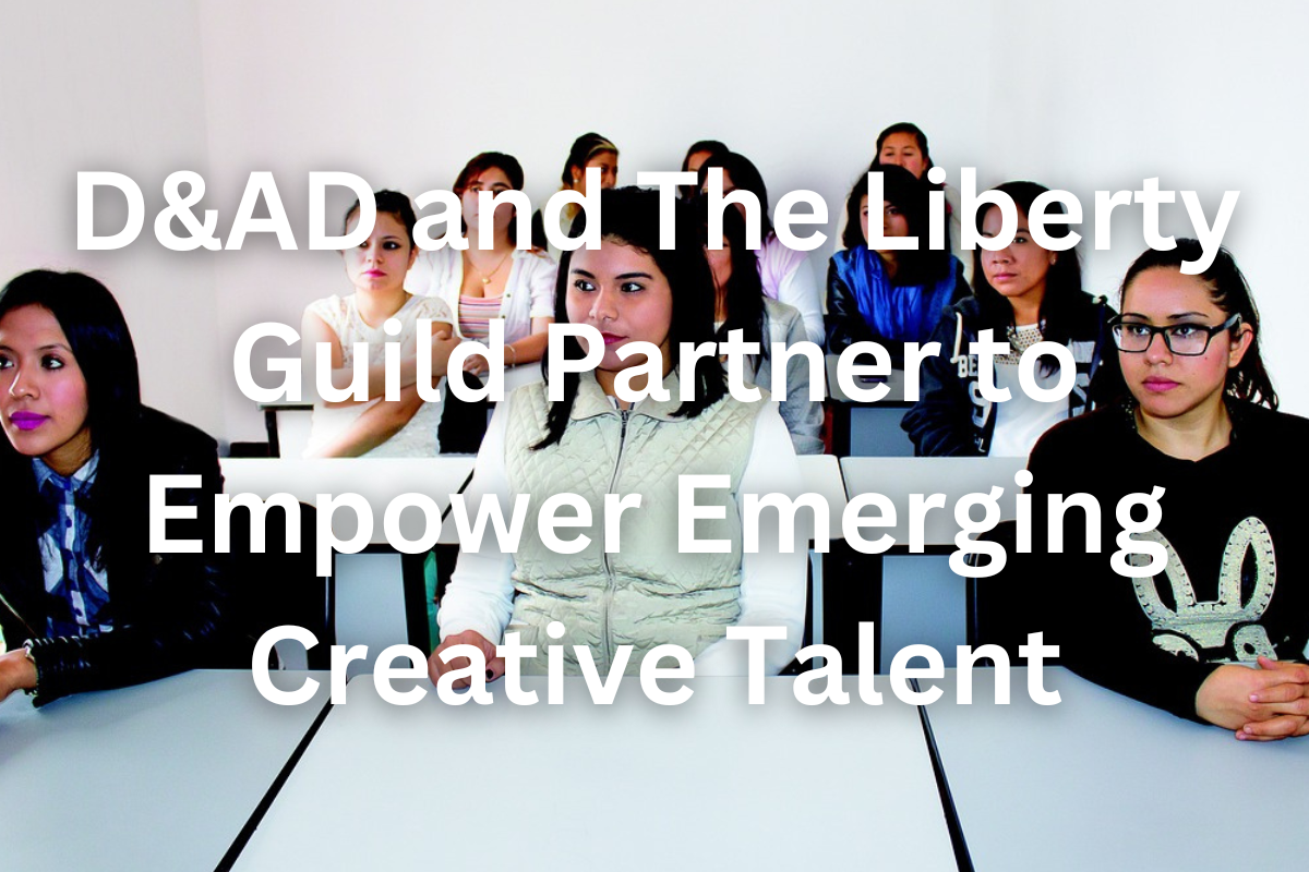 D&AD and The Liberty Guild Partner to Empower Emerging Creative Talent » Axies Digital