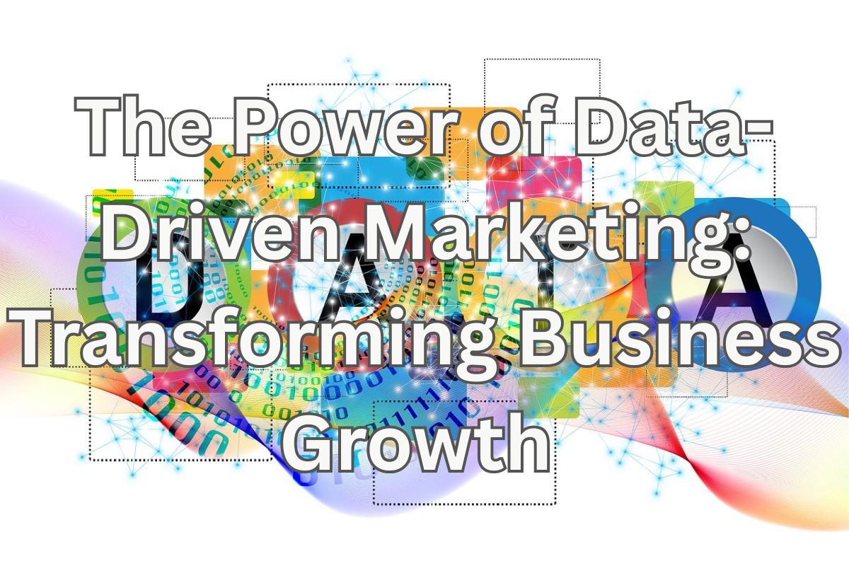 The Power of Data-Driven Marketing: Transforming Business Growth ...
