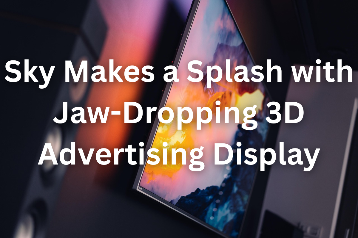 Sky Makes a Splash with Jaw-Dropping 3D Advertising Display » Axies Digital