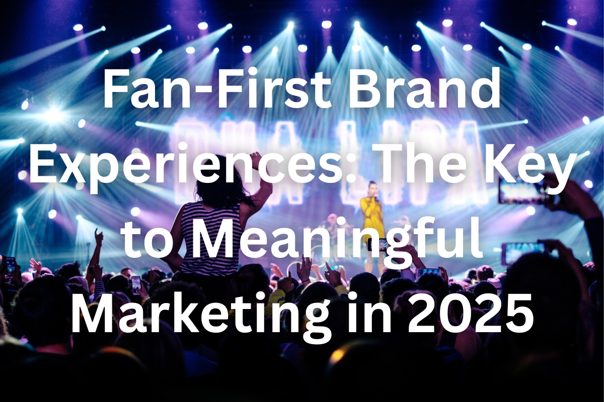 Fan-First Brand Experiences: The Key to Meaningful Marketing in 2025 » Axies Digital