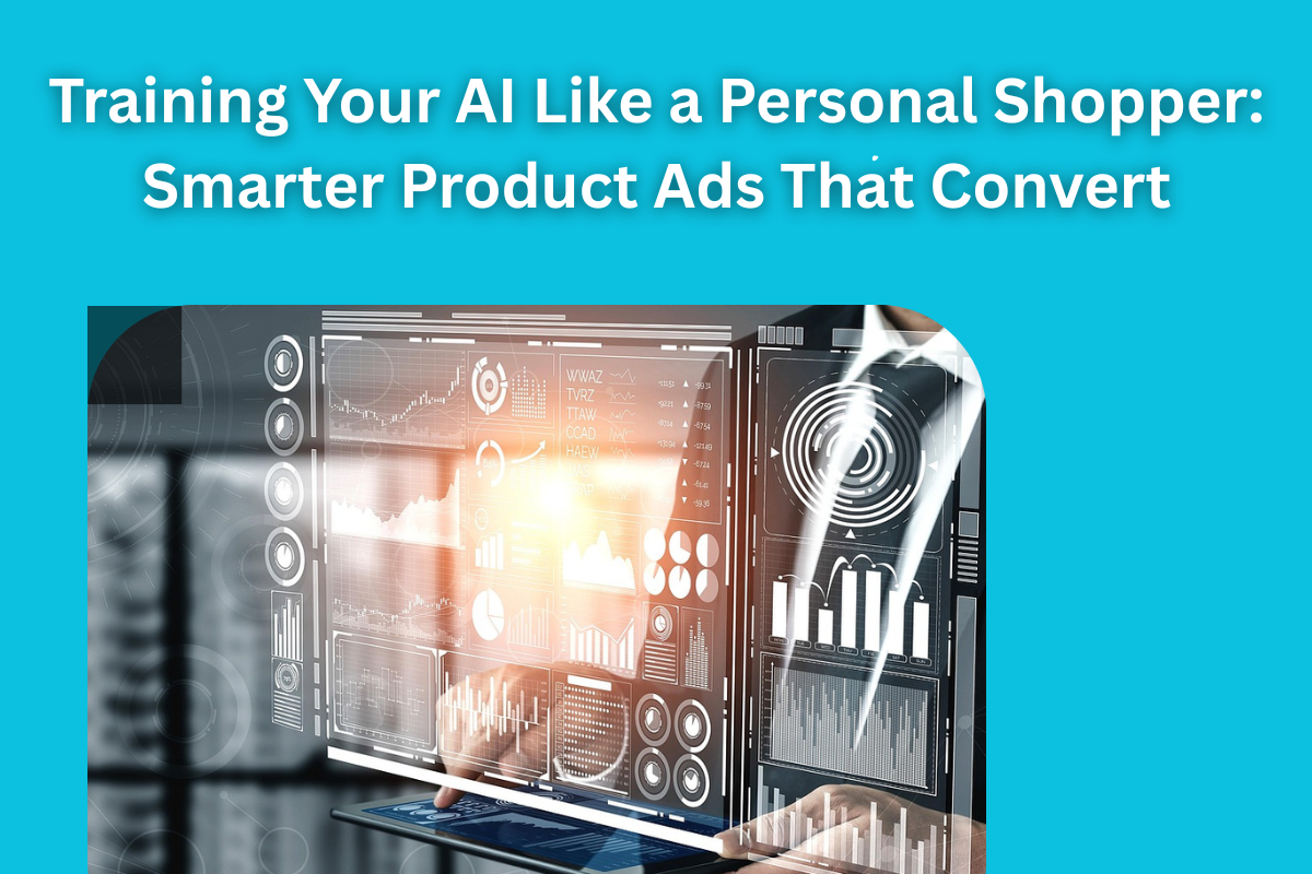 Training Your AI Like a Personal Shopper: Smarter Product Ads That ...