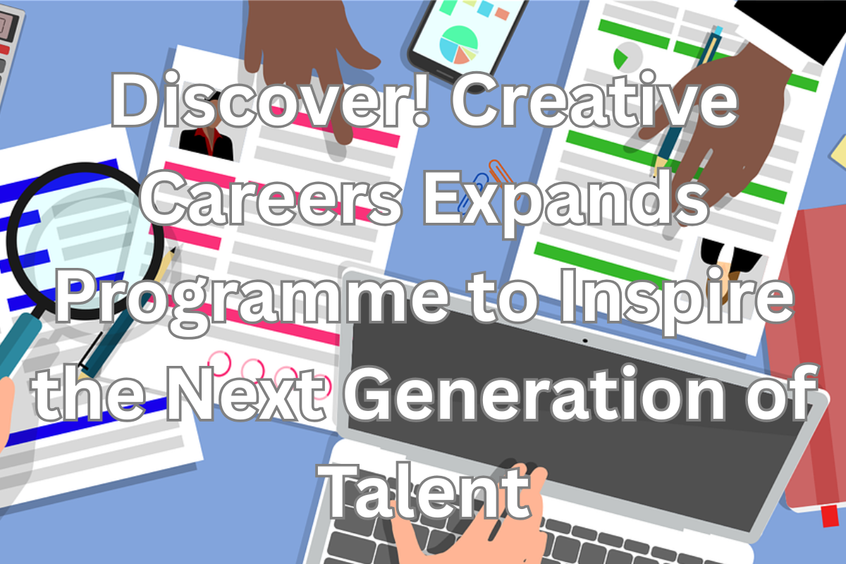 Discover! Creative Careers Expands Programme to Inspire the Next ...
